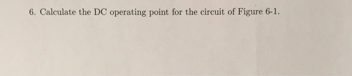 Solved 6. Calculate the DC operating point for the circuit | Chegg.com