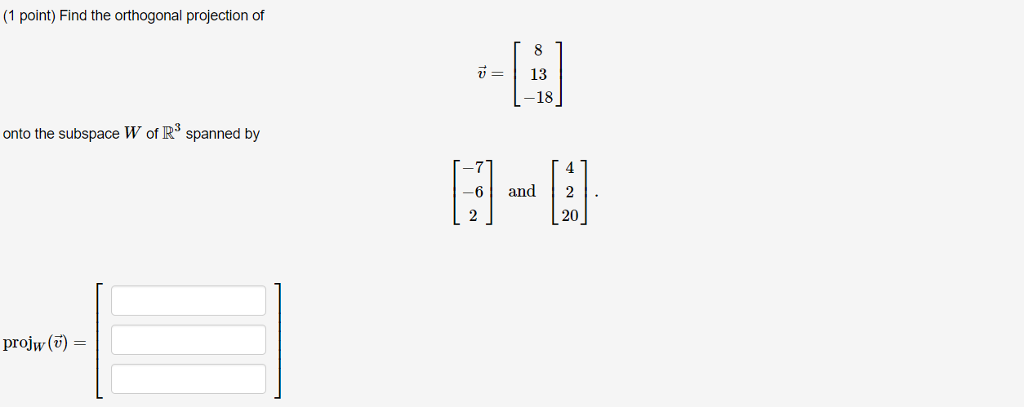 Solved (1 point) Find the orthogonal projection of 13 18 | Chegg.com