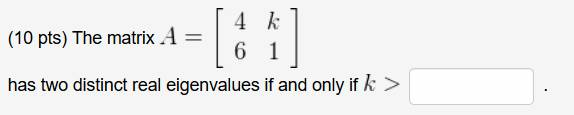 Solved The matrix A = [4 6 k 1] has two distinct real | Chegg.com