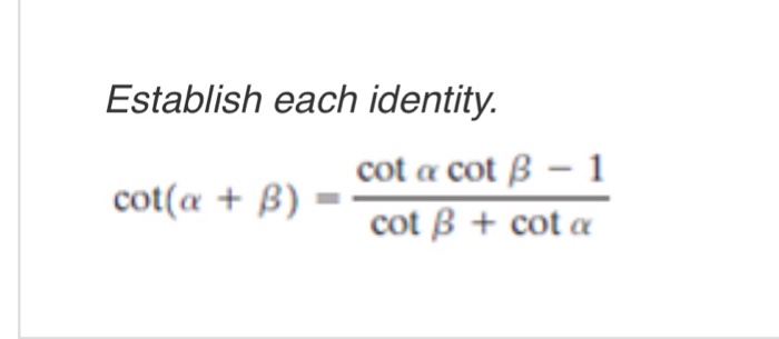 Solved Establish each identity. cot (alpha + beta) = cot | Chegg.com