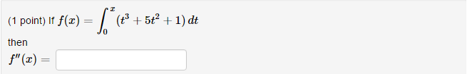 Solved If f(x) = integral^x_0 (t^3 + 5t^2 + 1) dt then | Chegg.com