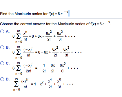 Solved Find the Maclaurin series for f(x) = 6 e^-x. Choose | Chegg.com