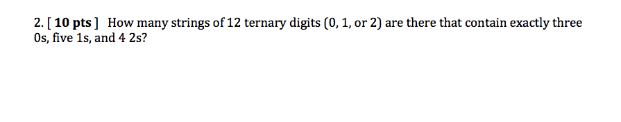 Solved 2.[ 10 pts ] How many strings of 12 ternary digits | Chegg.com