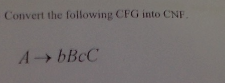 Solved Convert the following CFG into CNF. A rightarrow | Chegg.com