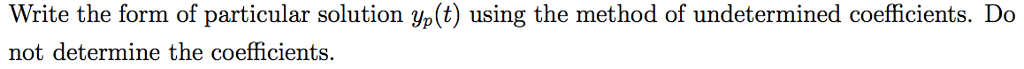 Solved Write the form of particular solution yp t) using the | Chegg.com