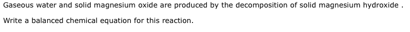 Solved Gaseous water and solid magnesium oxide are produced | Chegg.com