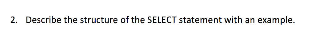 Solved 2. Describe the structure of the SELECT statement | Chegg.com
