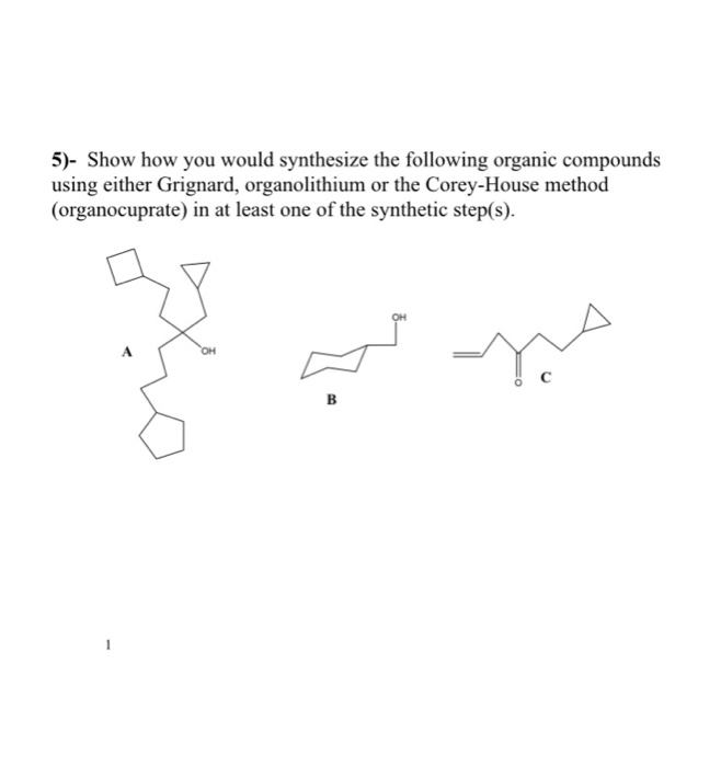 Solved 5)- Show how you would synthesize the following | Chegg.com