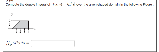 Solved Compute the double integral of f(x, y) = 6x^2 y over | Chegg.com