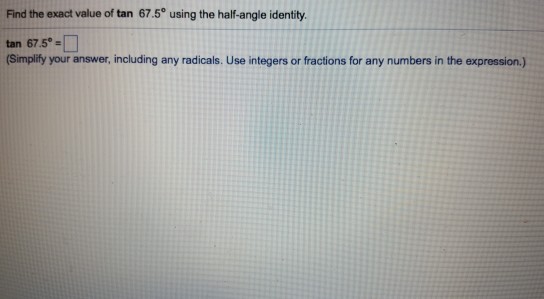 Solved Find the exact value of tan 67.5° using the | Chegg.com
