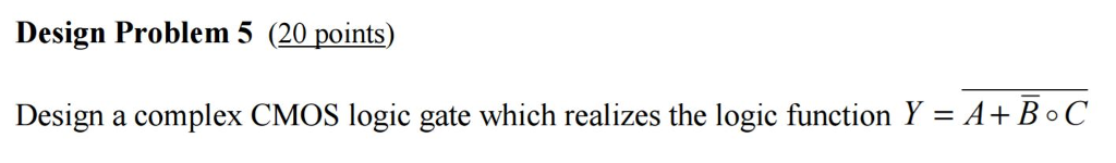 Solved Design a complex CMOS logic gate which realizes the | Chegg.com