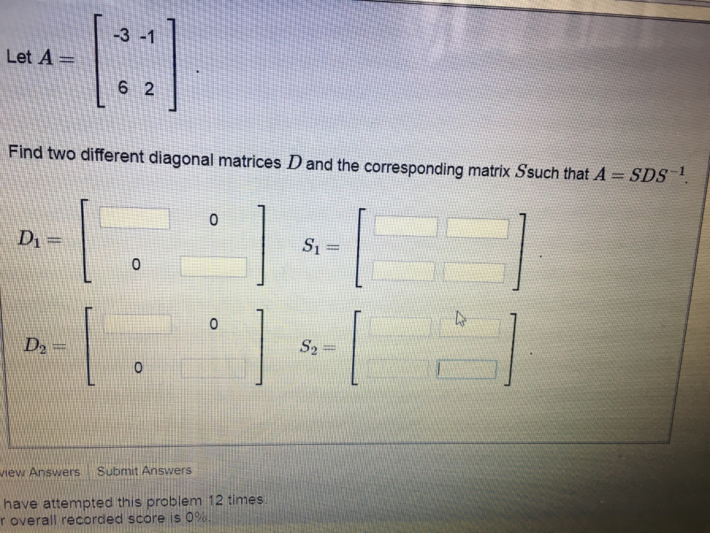 Solved Let A = Find two different diagonal matrices D and | Chegg.com