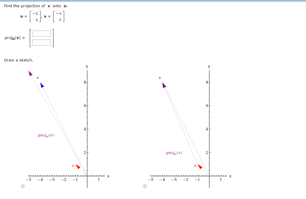 Solved Find the projection of v onto u. (v) Draw a sketch. | Chegg.com Solved Find the projection of v onto u. (v) Draw a sketch. | Chegg.com