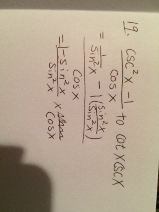 Solved csc^2 x -1/cos x to cot x csc x = 1/sin^2 x-1(sin^2 | Chegg.com