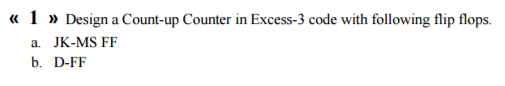 Solved Design a Count-up Counter in Excess-3 code with | Chegg.com