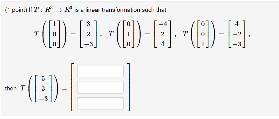 Solved (1 point) If T : R3 → R, is a linear transformation | Chegg.com
