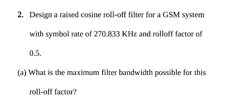 Solved 2. Design a raised cosine roll-off filter for a GSM | Chegg.com