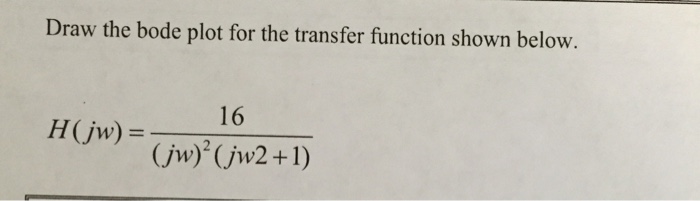 Solved Draw the bode plot for the transfer function shown | Chegg.com
