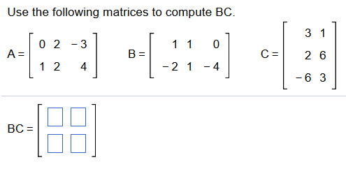 Solved Use the following matrices to compute BC. A = [0 1 | Chegg.com