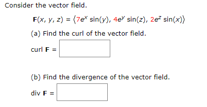 Solved Consider the vector field. F(x, y, z) = 〈7ex sin(y), | Chegg.com