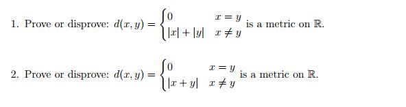 Solved Prove or disprove: d(x, y) = {0 x = y |x| + |y| x | Chegg.com Solved Prove or disprove: d(x, y) = {0 x = y |x| + |y| x | Chegg.com