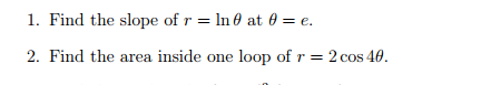 Solved Find the slope of r = ln theta at theta = e. 2. Find | Chegg.com