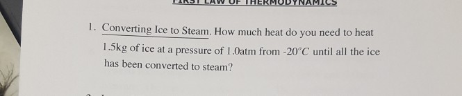 Solved OF THERMODYNAMICS I. Converting Ice to Steam. How | Chegg.com