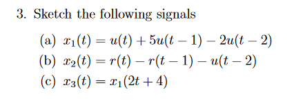 Solved Sketch the following signals x_1(t) = u(t) + 5u (t - | Chegg.com