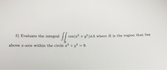 Solved Evaluate the integral double integral R cos(x^2 + | Chegg.com
