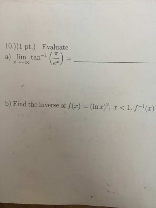 Solved 10.) Evaluate a) lim tan^-1 (pi/e^x) = | Chegg.com