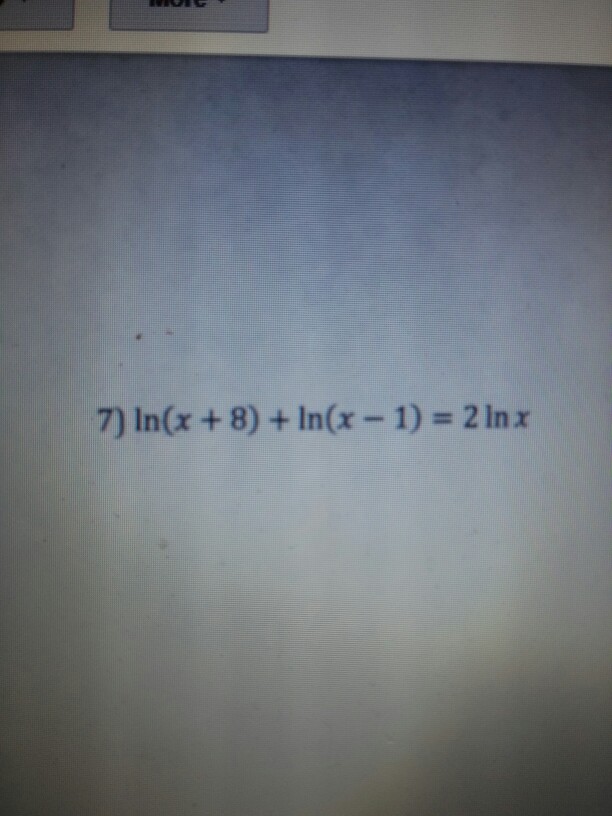 Solved 7)ln(x + 8) + ln(x-1)=21nx | Chegg.com