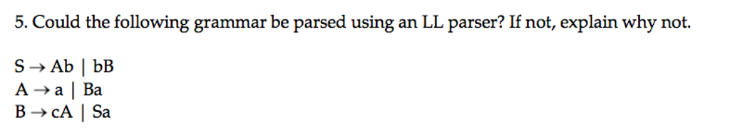 Solved Could the following grammar be parsed using an LL | Chegg.com
