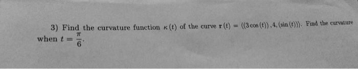 Solved Find the curvature function k (t) of the curve r(t) = | Chegg.com