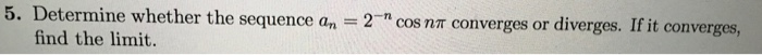 Solved Determine whether the sequence a_n = 2^-n cos npi | Chegg.com
