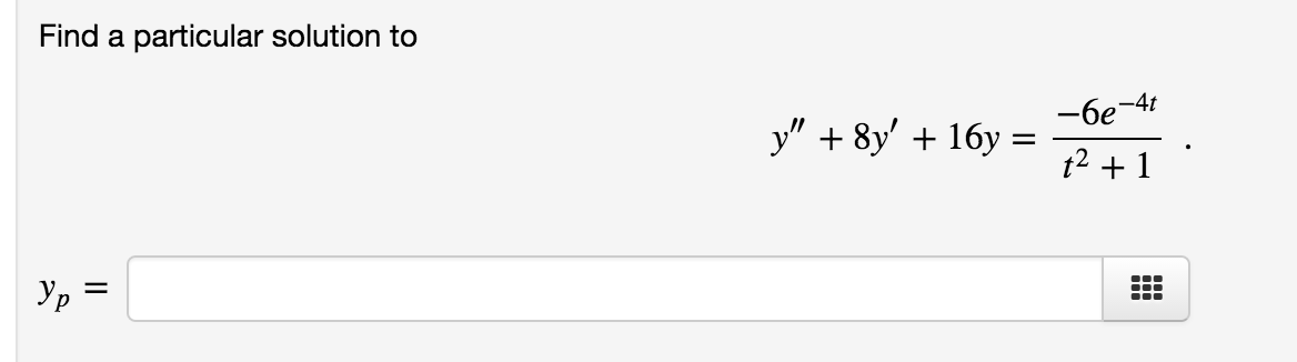 Solved Find a particular solution to y+8y+16y=-6e^-4t/t^2+1. | Chegg.com