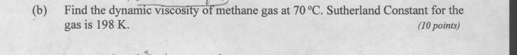 Solved (b) Find the dynamic viscosity of methane gas at 70 | Chegg.com