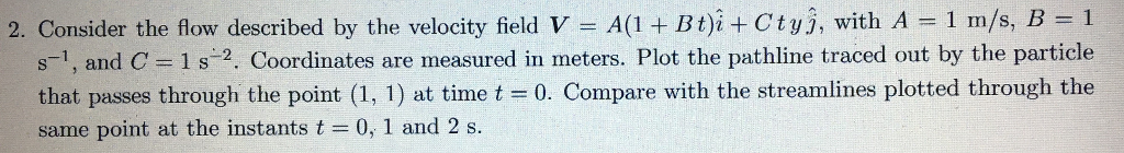 Solved Consider the flow described by the velocity field V = | Chegg.com