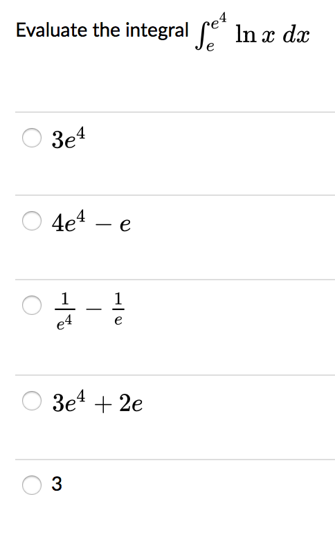 Solved Evaluate the integral integral^e^4_e ln x dx 3e^4 | Chegg.com