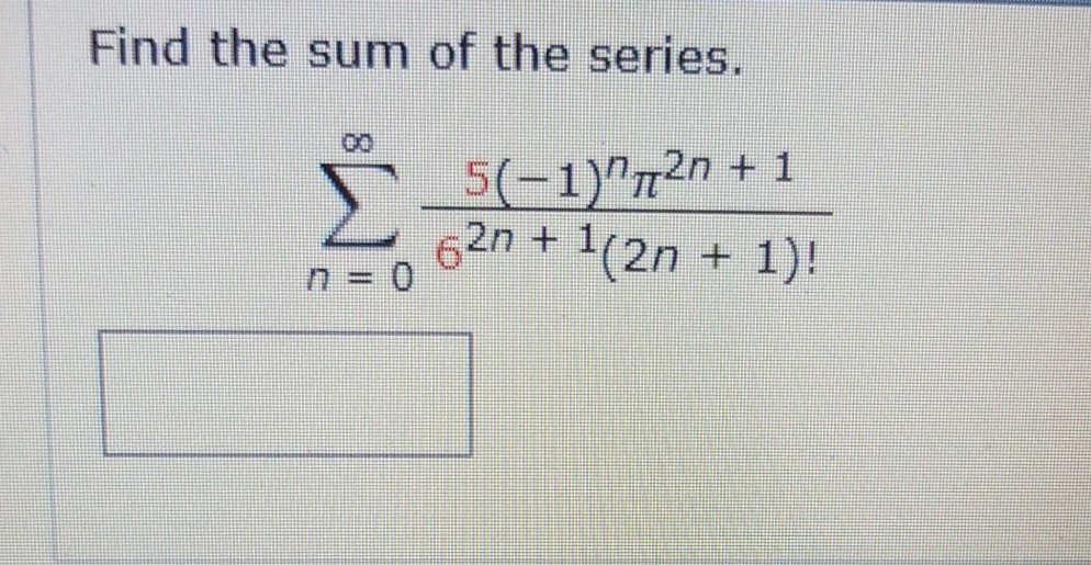 Solved Find the sum of the series. 62n + 1(2n 1)! n-0 | Chegg.com