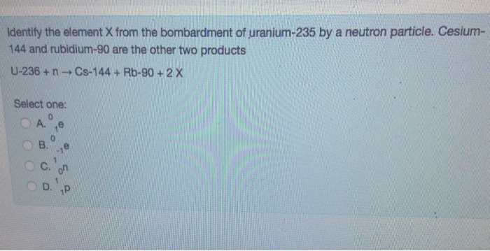 Solved Identify the element X from the bombardment of | Chegg.com