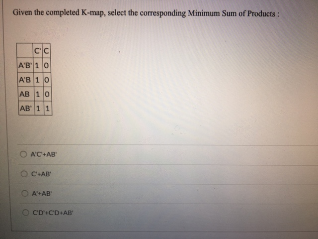 Solved Given the completed K-map, select the corresponding | Chegg.com