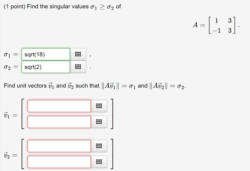 Solved (1 point) Find the singular values σ1 > σ2 of 4-13 -1 | Chegg.com