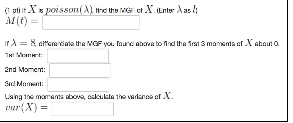 Solved (1 pt) If X is poisson(A)find the MGF of X. (Enter ? | Chegg.com