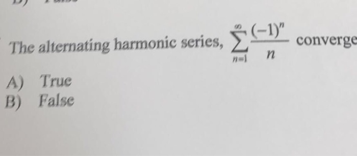 Solved The alternating harmonic series, sigma_n = 1 (-1)/n | Chegg.com