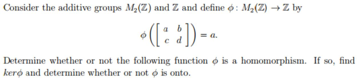 Solved Consider the additive groups M_2(Z) and Z and define | Chegg.com