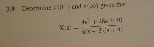 Solved Determine x (0) and x (oo) given that 4s2 + 28s+40 | Chegg.com