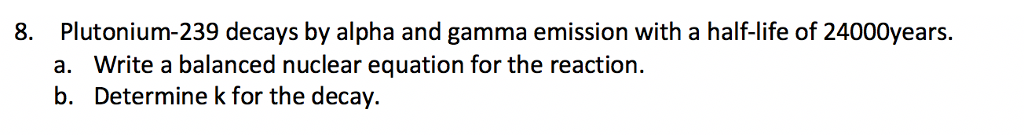 Solved 8. Plutonium-239 decays by alpha and gamma emission | Chegg.com