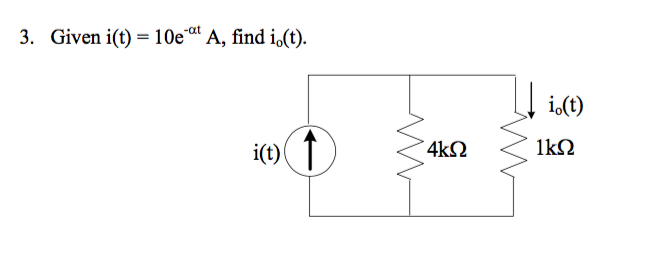 Solved Given t(t) = 10 e^-alpha t, find i_0(t). | Chegg.com