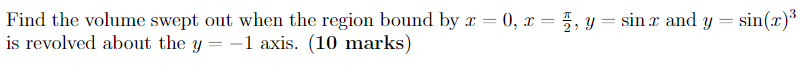 Solved Find the volume swept out when the region bound by0, | Chegg.com