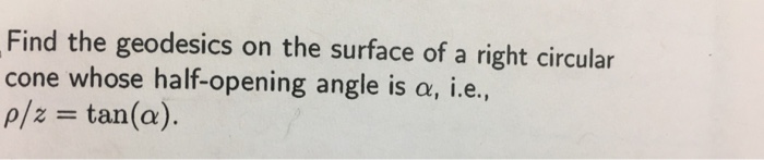 Solved Find the geodesics on the surface of a right circular | Chegg.com
